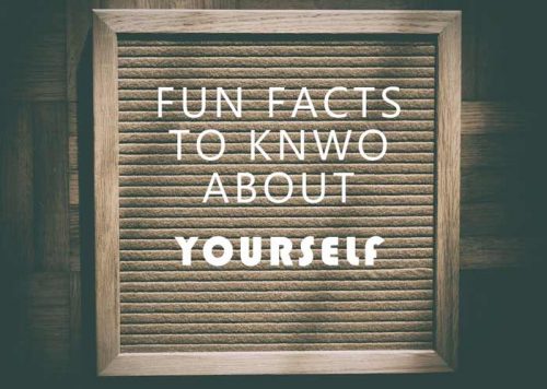 31 Fun Facts About Yourself (It Applies To Everyone)